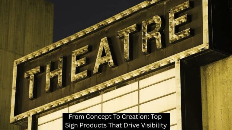 From Concept To Creation: Top Sign Products That Drive Visibility ...